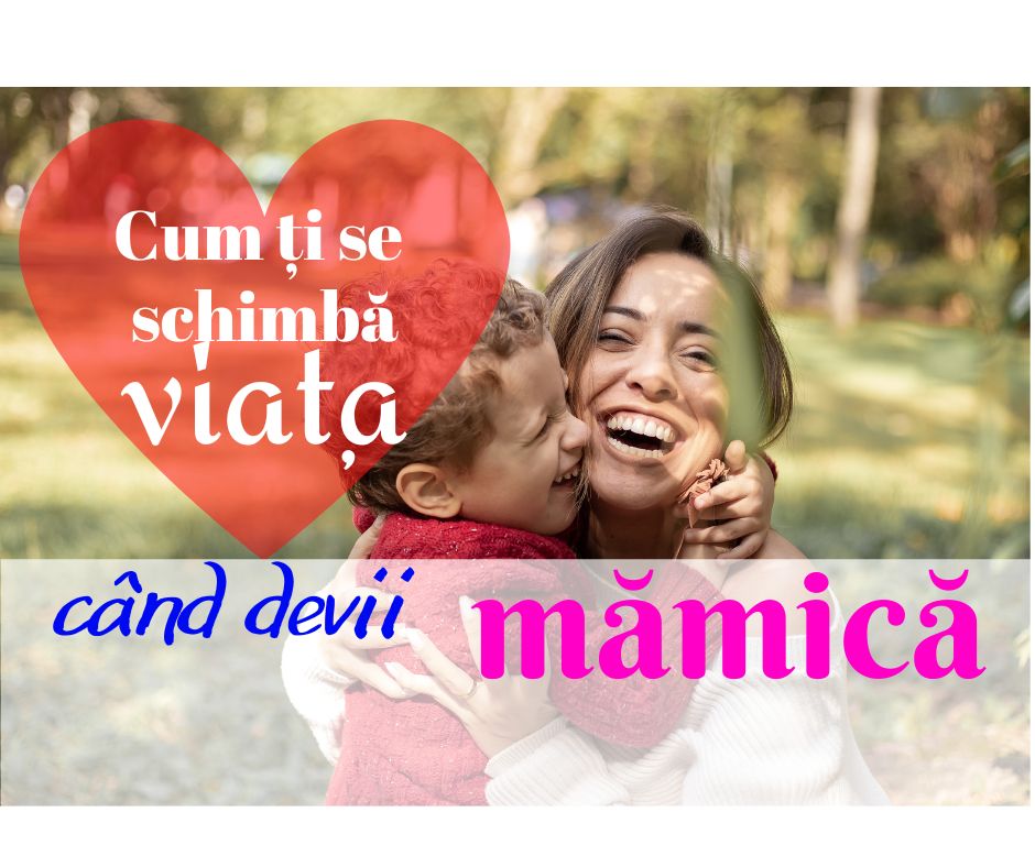 Cum ți se schimbă viața când devii mămică?